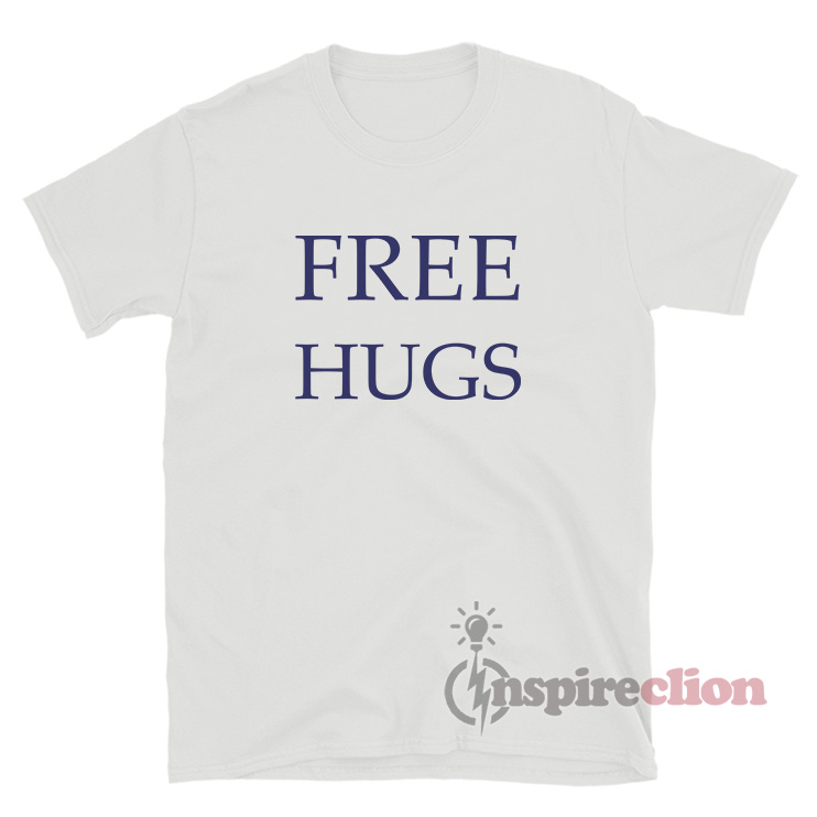 Get It Now Free Hugs T-Shirt For Women's Or Men's - Inspireclion.com