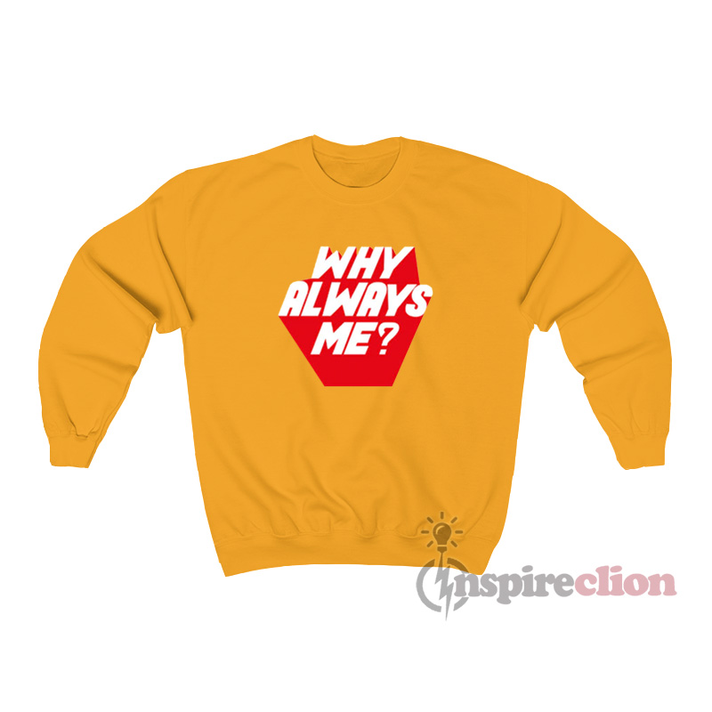 Why Always Me Sweatshirt Cheap Trendy Online Clothing Stores