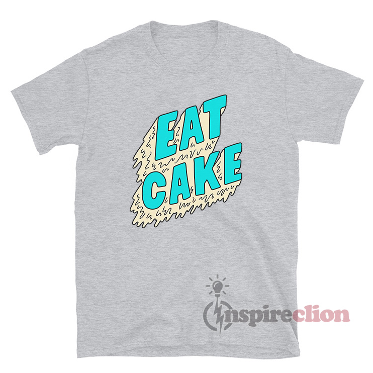 Eat Cake Funny T-Shirt On Sale For Women's Or Men's - Inspireclion.com