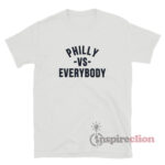 Get It Now Philly Vs Everybody T-Shirt - Inspireclion.com