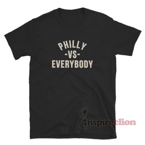 Get It Now Philly Vs Everybody T-Shirt - Inspireclion.com