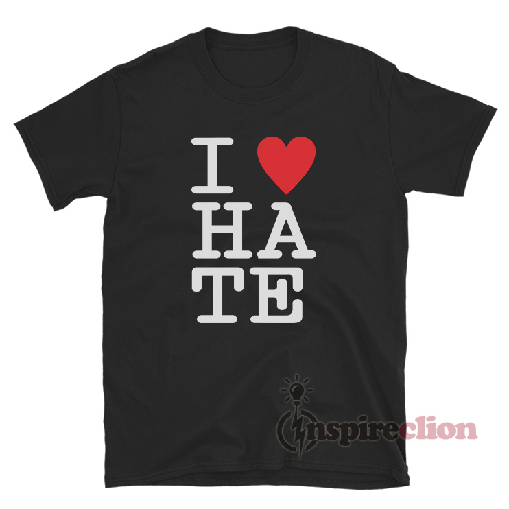 I Love Hate T-Shirt - Inspireclion.com