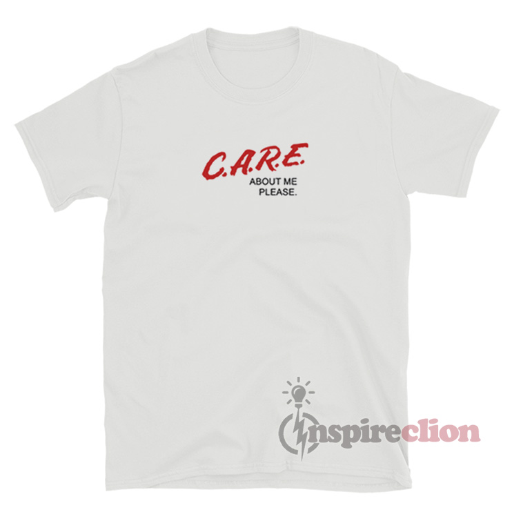Care About Me Please T-Shirt For Women's Or Men's - Inspireclion.com