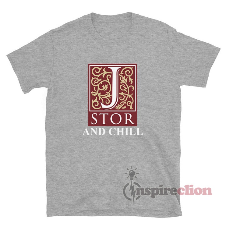 Get It Now Jstor And Chill T-Shirt - Inspireclion.com