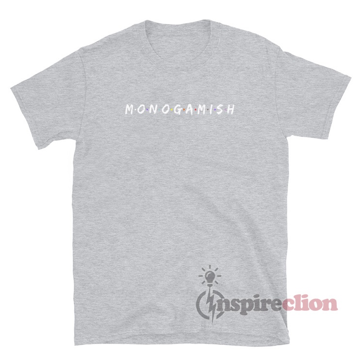 Monogamish Funny T-Shirt For Women’s Or Men’s - Inspireclion.com