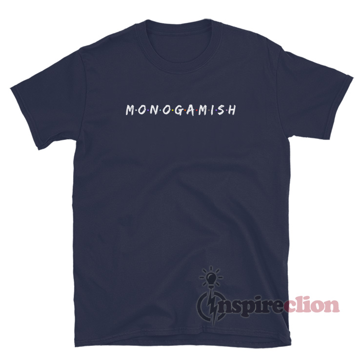 Monogamish Funny T-Shirt For Women’s Or Men’s - Inspireclion.com