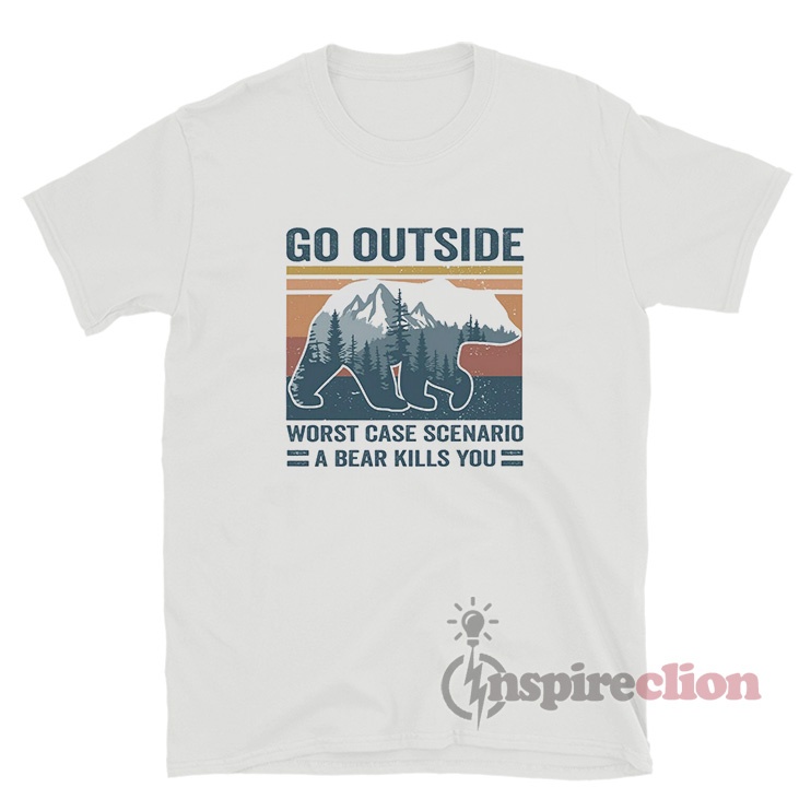 Go Outside Worst Case Scenario A Bear Kills You T-Shirt - Inspireclion.com