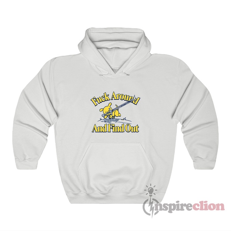 Fuck Around And Find Out Hoodie - Inspireclion.com