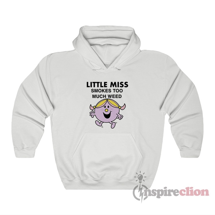 Little Miss Smokes Too Much Weed Hoodie - Inspireclion.com
