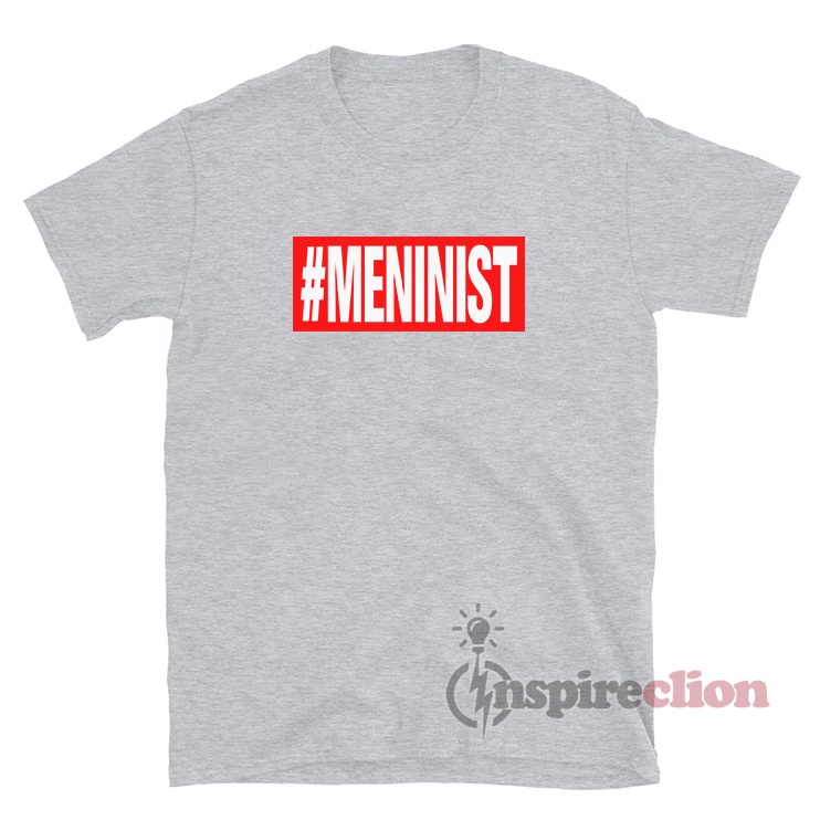 Get It Now Meninist T-Shirt For Women's Or Men's - Inspireclion.com