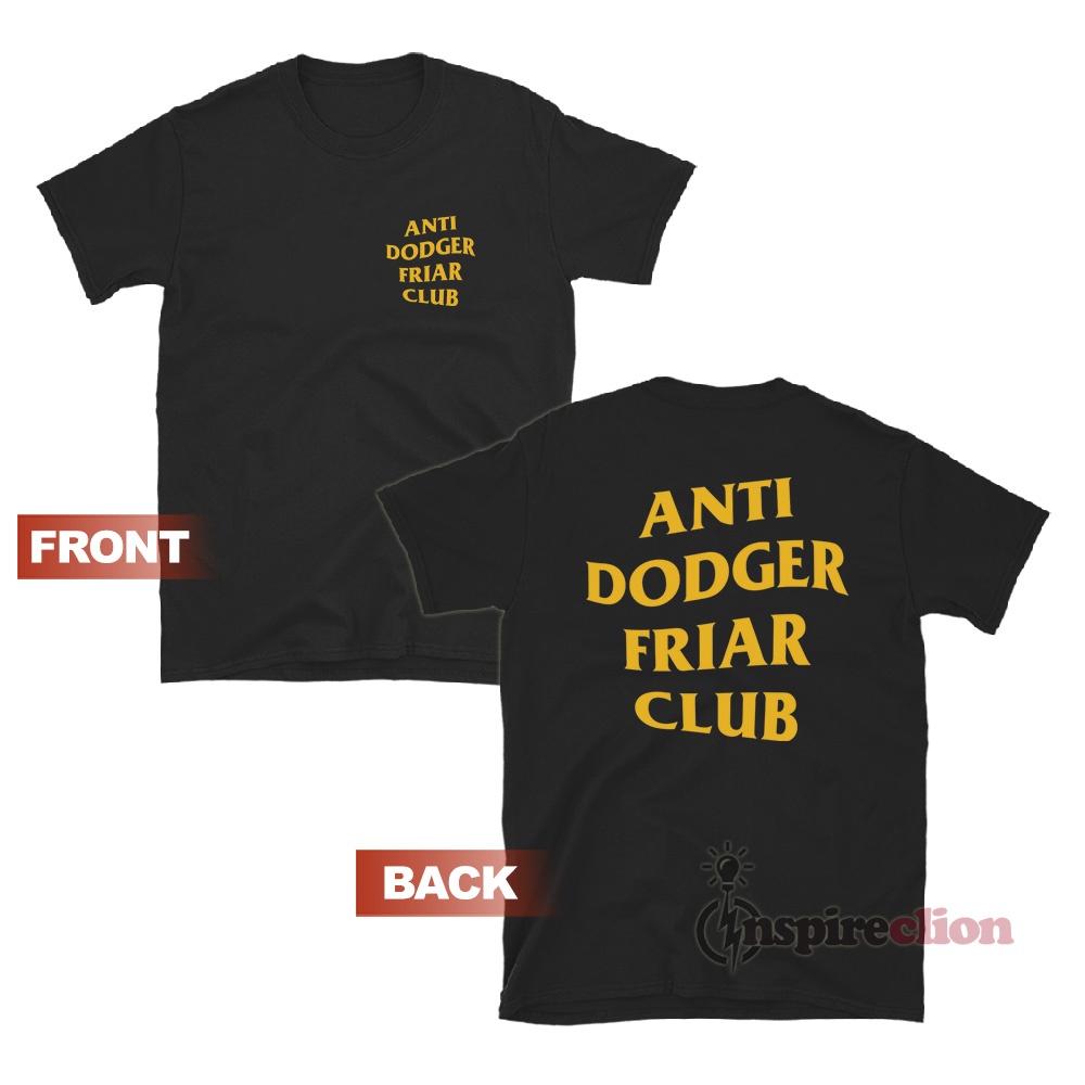 Get It Now Anti Dodger Friar Club T-Shirt - Inspireclion.com