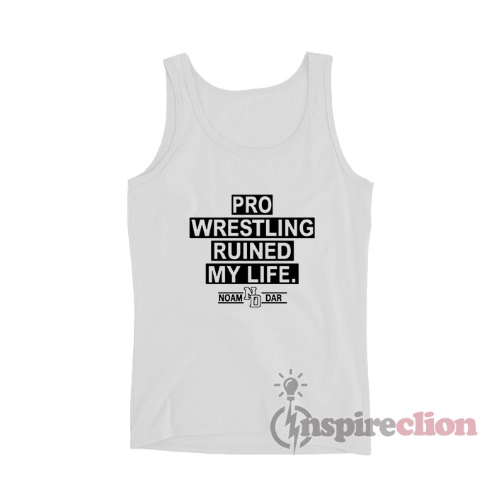 Noam Dar Pro Wrestling Ruined My Life Tank Top - Inspireclion.com