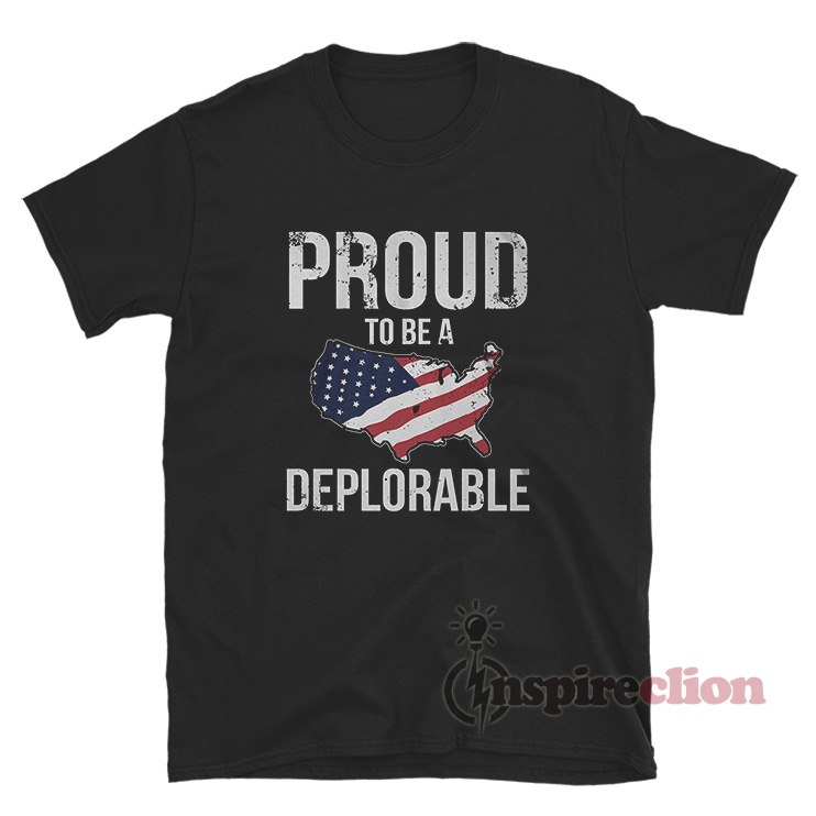 Get It Now Proud To Be A Deplorable USA T-Shirt - Inspireclion.com