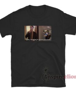 The Office Dwight Schrute Today Smoking Is Save Lives T-Shirt