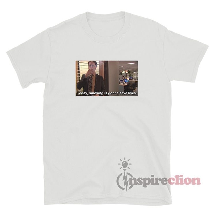 The Office Dwight Schrute Today Smoking Is Save Lives T-Shirt