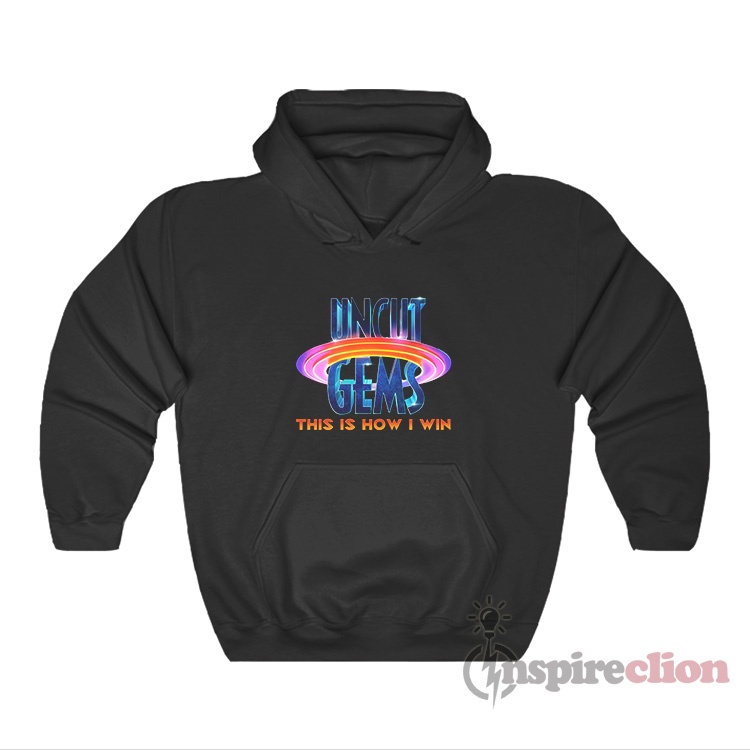 Uncut Gems This Is How I Win Meme Hoodie - Inspireclion.com
