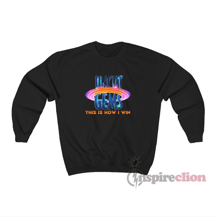 Uncut Gems This Is How I Win Meme Unisex Crewneck Sweatshirt