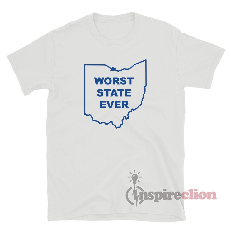 Ohio Is The Worst State Ever T-Shirt For UNISEX - Inspireclion.com