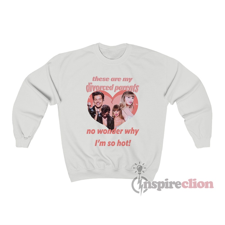 Harry Styles And Taylor Swift Haylor My Divorced Parents Sweatshirt