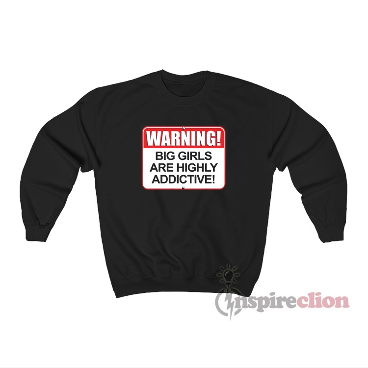 Warning Big Girls Are Highly Addictive Unisex Crewneck Sweatshirt Trendy