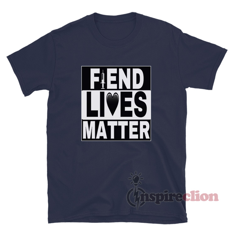Get It Now Fiend Lives Matter T-Shirt Womens Or Mens - Inspireclion.com