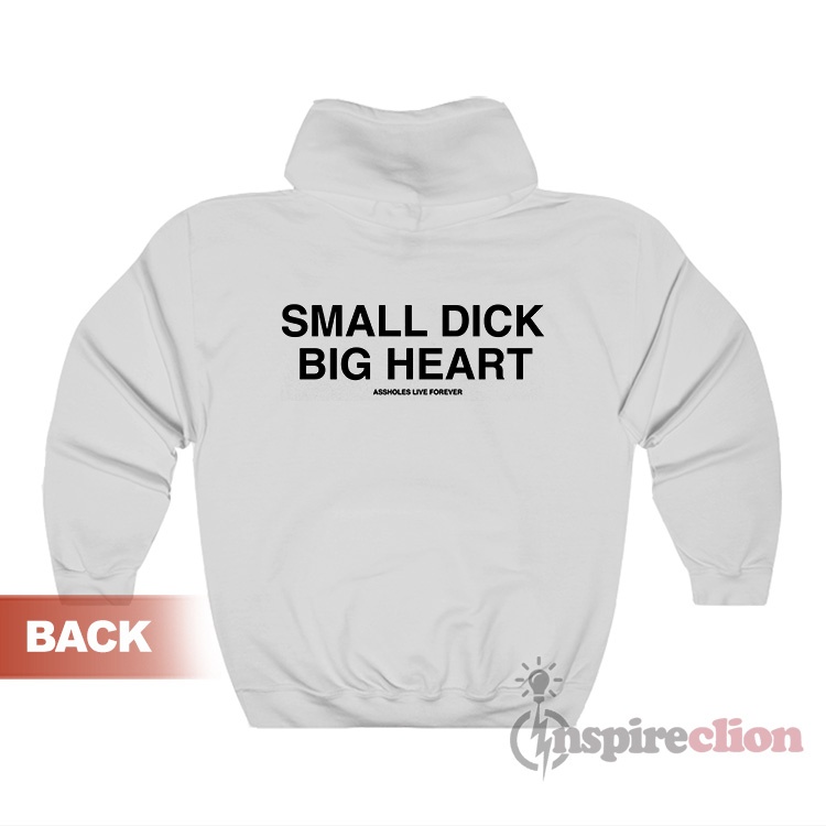 Small Dick Big Heart Hoodie Front And Back