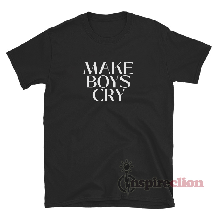 Get It Now Make Boys Cry T-Shirt For Sale - Inspireclion.com