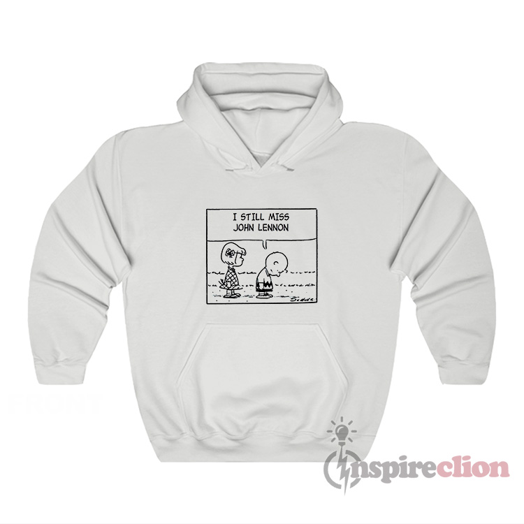 I Still Miss John Lennon Hoodie For Unisex - Inspireclion.com