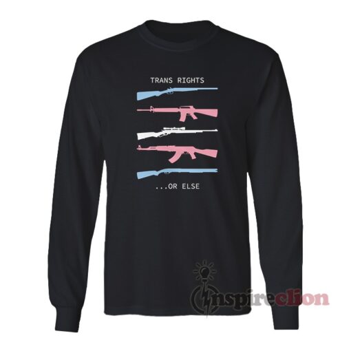 Trans Rights Or Else Long Sleeves T-Shirt - Inspireclion.com