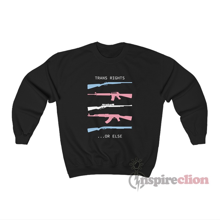 Trans Rights Or Else Unisex Crewneck Sweatshirt