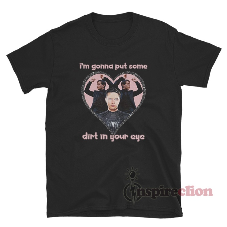 Spider-Man Tobey Maguire I'm Gonna Put Some Dirt in Your Eye T-Shirt
