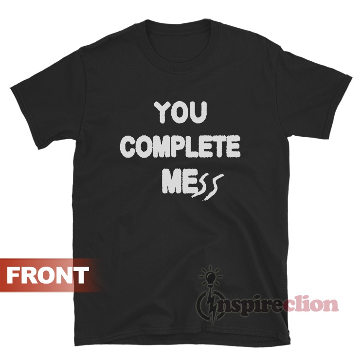5 Seconds Of Summer You Complete Mess T-Shirt - Inspireclion.com