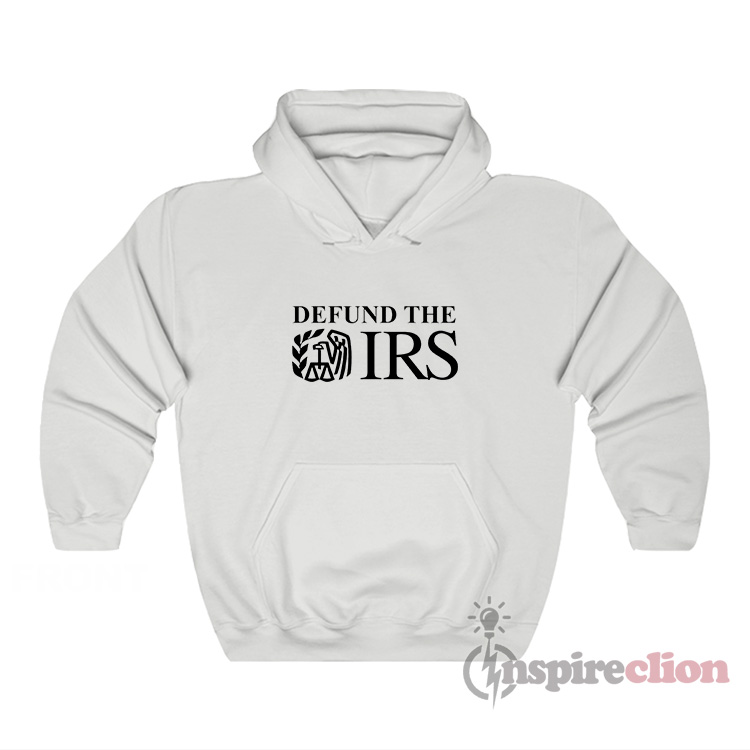 Defund The IRS Hoodie For Unisex - Inspireclion.com