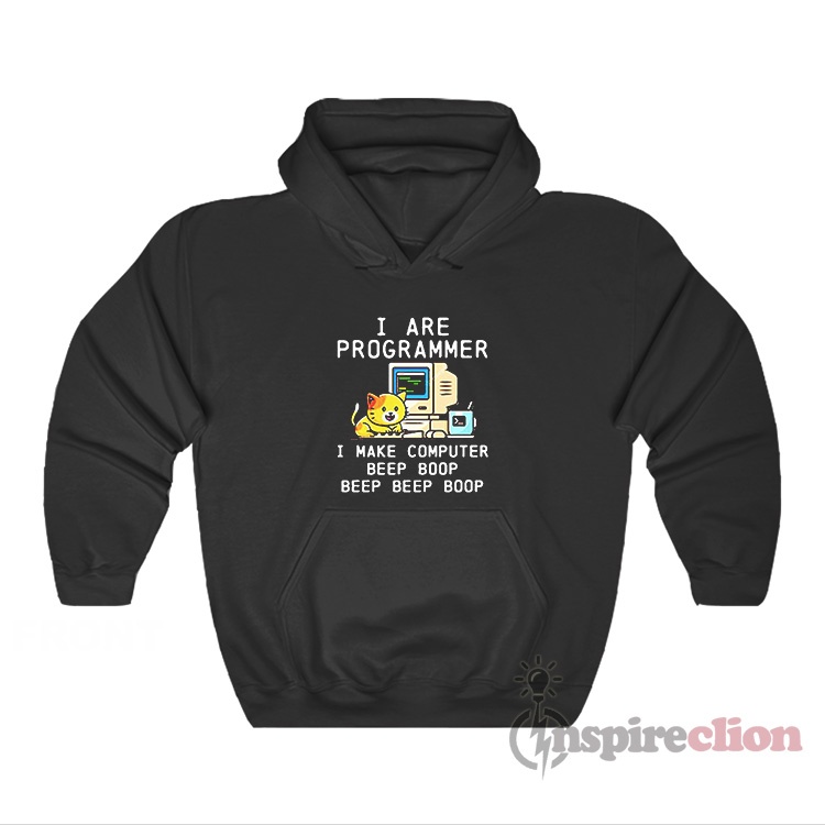I Are Programmer I Make Computer Beep Boop Beep Boop Hoodie