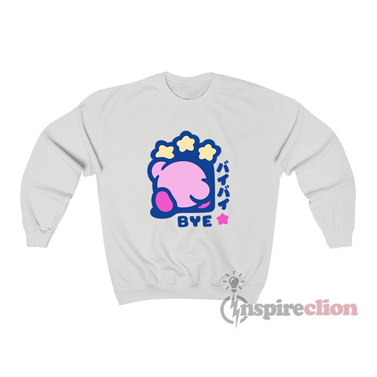 Kirby Bye Funny Sweatshirt Unisex Cheap Custom Trendy