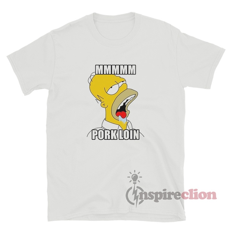 Mmmmm Pork Loin Homer Simpson Drooling Meme T-Shirt - Inspireclion