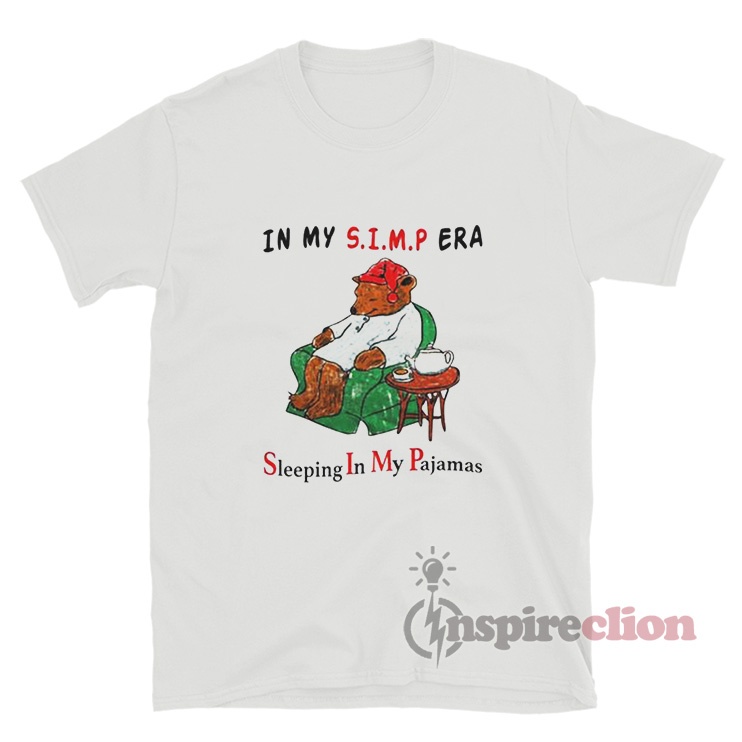 In My SIMP Era Sleeping In My Pajamas T-Shirt - Inspireclion.com