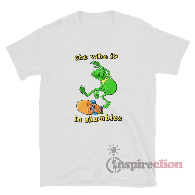 Kermit The Frog The Vibe Is In Shambles T-Shirt - Inspireclion.com