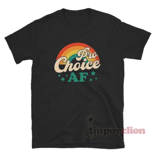 Get It Now Pro Choice Af T-Shirt For Women Or Men - Inspireclion.com