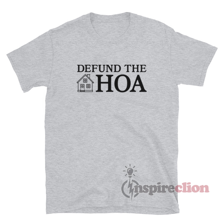 Defund The HOA Homeowners Association T-Shirt - Inspireclion