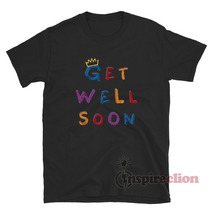 King Iso Get Well Soon T-Shirt For Sale - Inspireclion.com