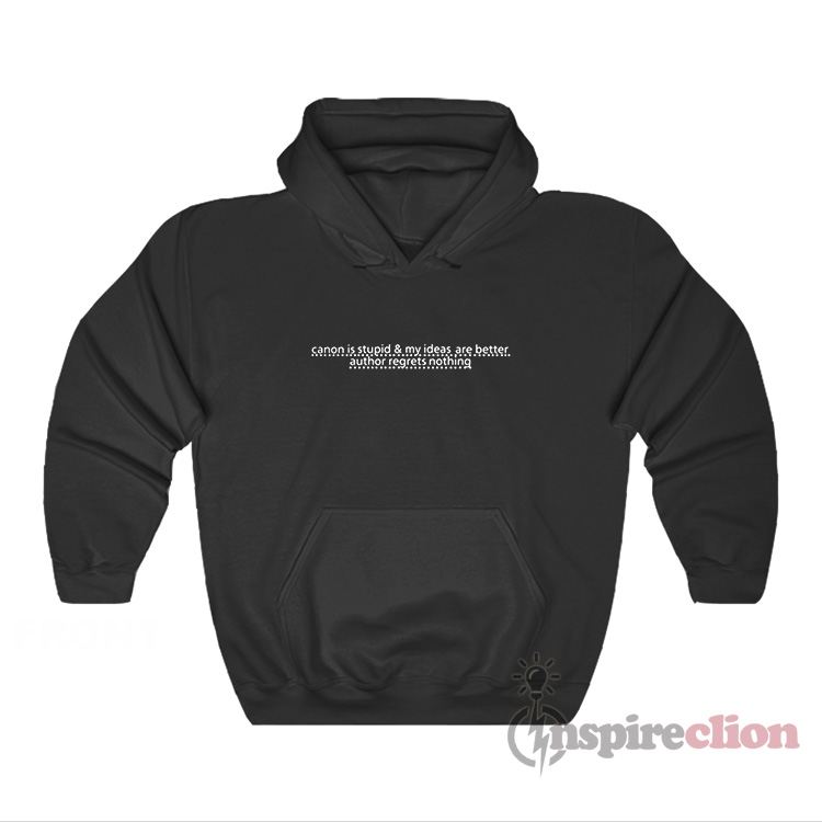 Canon Is Stupid And My Ideas Are Better Author Regrets Hoodie