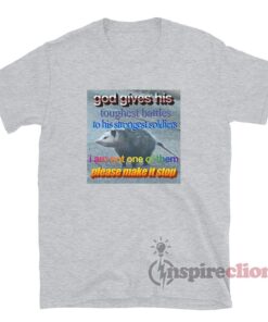 God Gives His Toughest Battles Opossum Meme T-Shirt