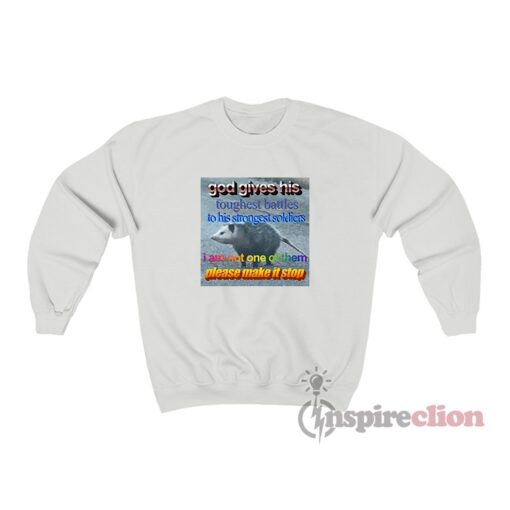 God Gives His Toughest Battles Opossum Meme Sweatshirt