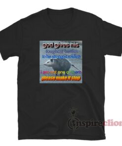 God Gives His Toughest Battles Opossum Meme T-Shirt