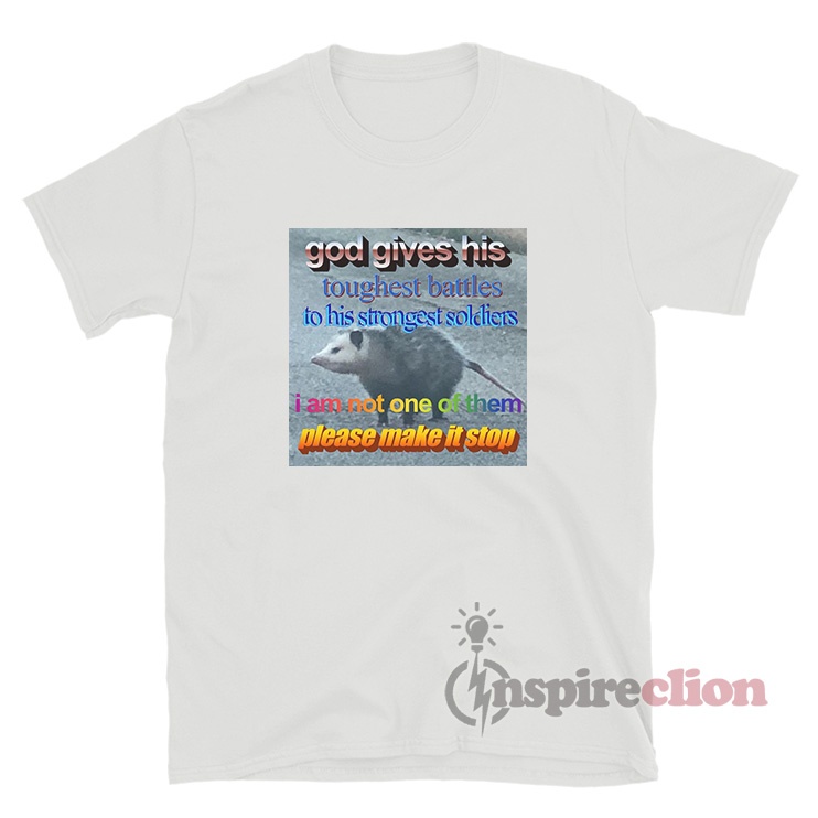 God Gives His Toughest Battles Opossum Meme T-Shirt