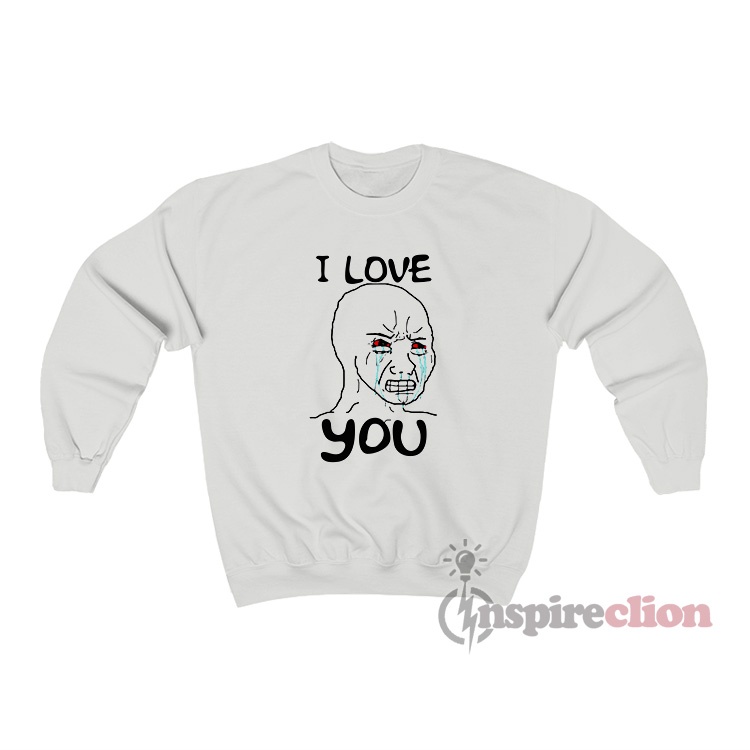 Simp I Love You Funny Crying Wojak Meme Sweatshirt For Unisex
