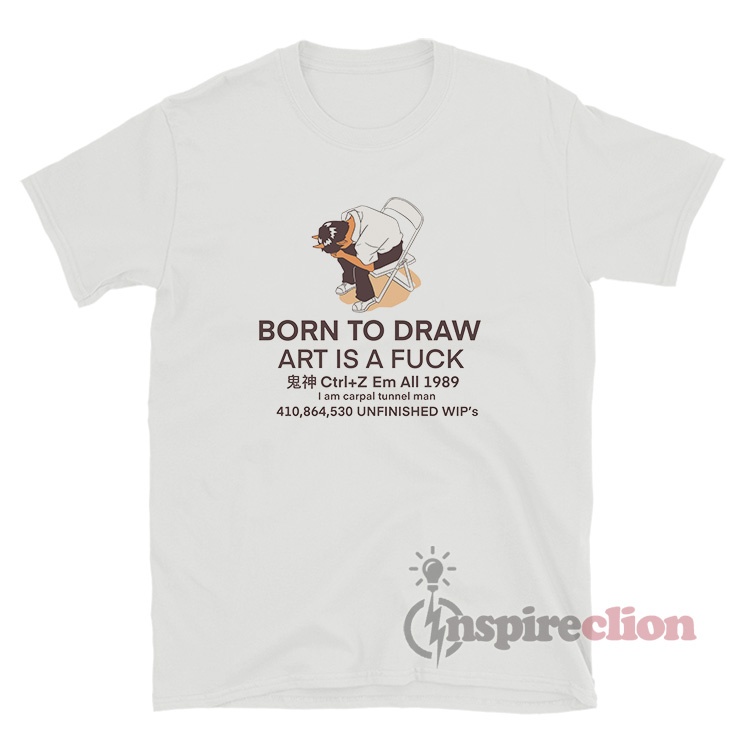 Born To Draw Art Is A Fuck T-Shirt For UNISEX - Inspireclion.com