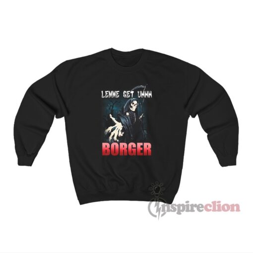 Grim Reaper Lemme Get Uhhh Borger Meme Sweatshirt