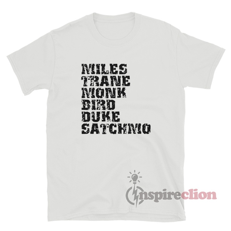 Miles Trane Monk Bird Duke Satchmo T-Shirt - Inspireclion.com